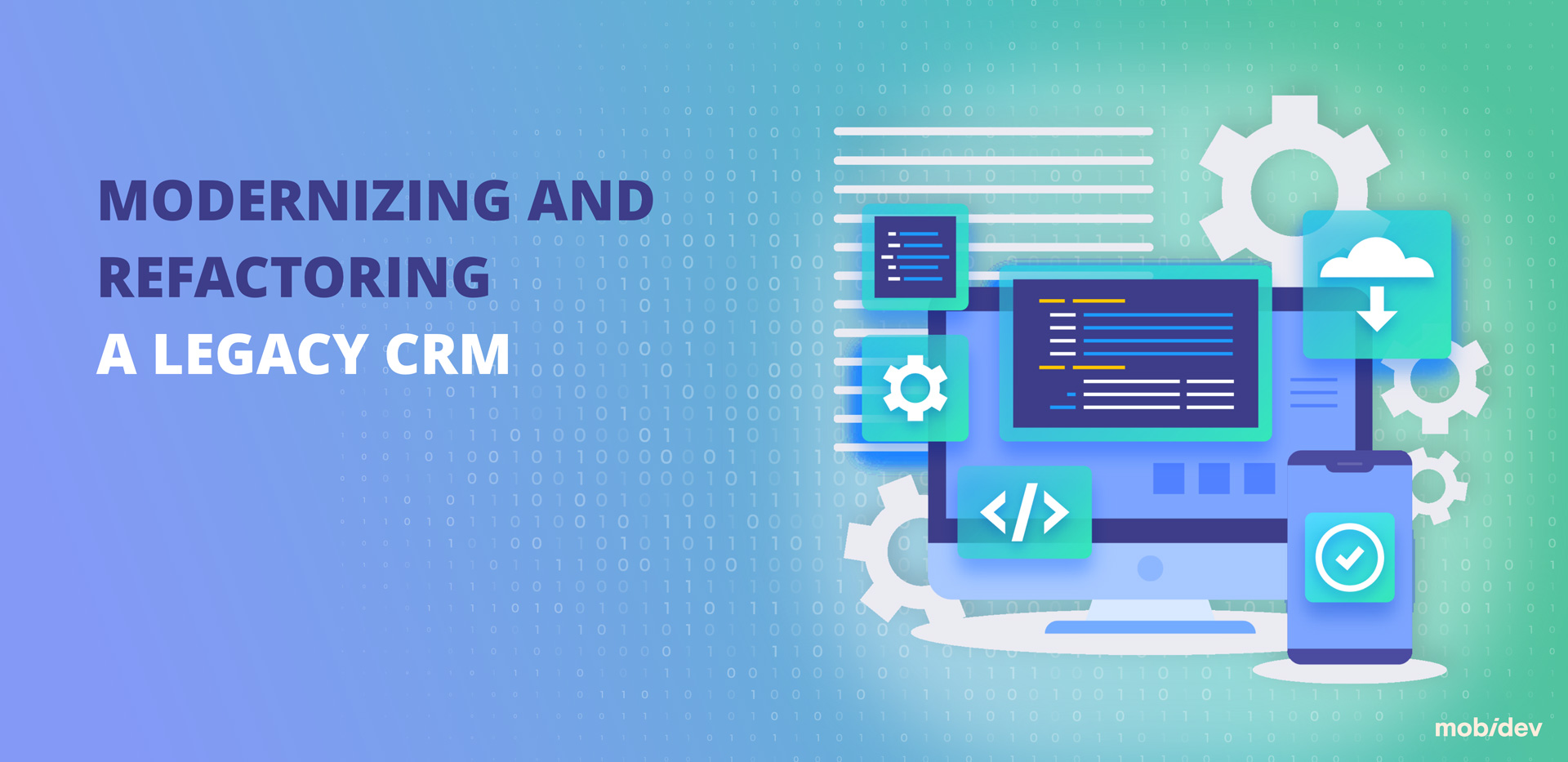 MODERNIZING AND REFACTORING A LEGACY CRM - MobiDev